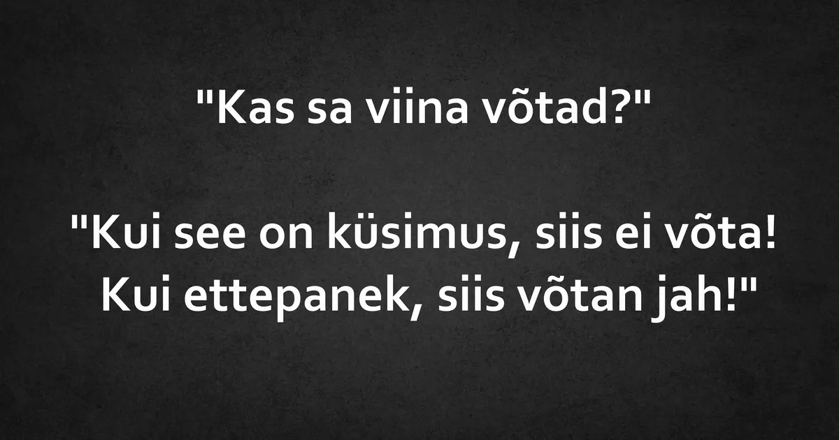 Kas sa viina võtad?