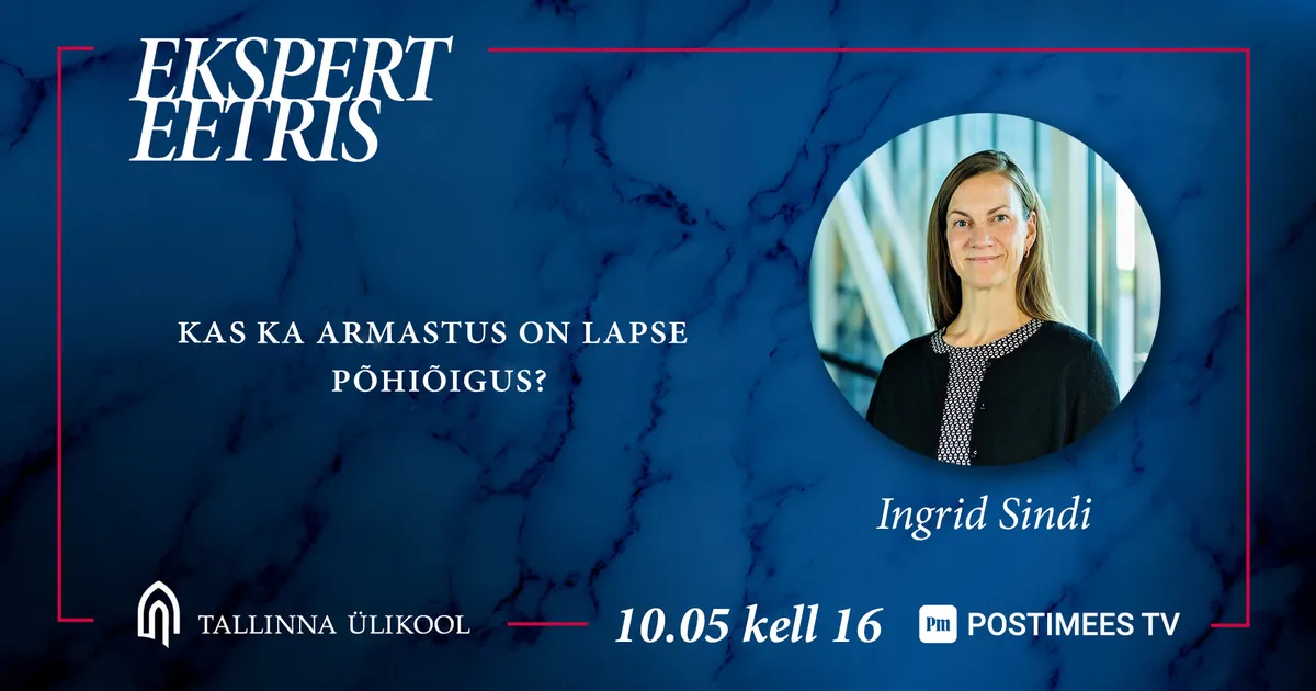 EKSPERT EETRIS Ingrid Sindi «Kas ka armastus on lapse põhiõigus?»
