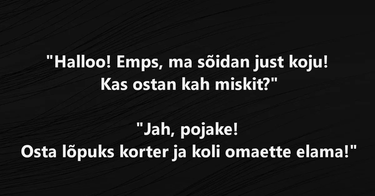 Emps, ma sõidan just koju!