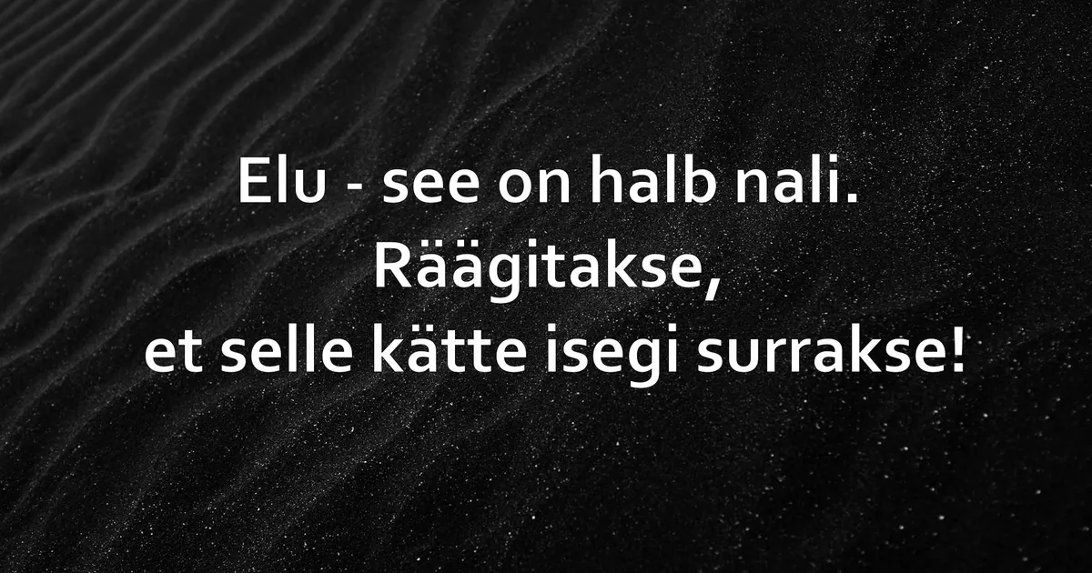 Elu - see on halb nali