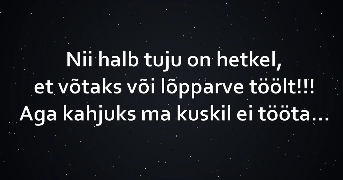 Nii halb tuju on hetkel!
