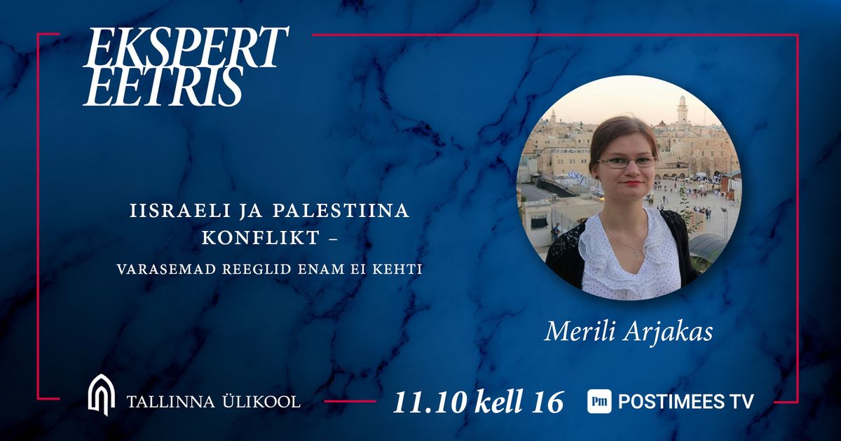 EKSPERT EETRIS Merili Arjakas: «Iisraeli ja Palestiina konflikt ...
