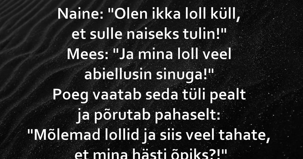 Olen ikka loll, et sulle naiseks tulin!